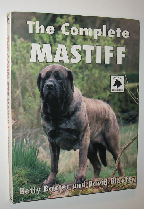 The Complete Mastiff - Betty Baxrwe and David Blaxter - Antikvariat www ... The Complete Mastiff - Betty Baxrwe and David Blaxter - Antikvariat www ...